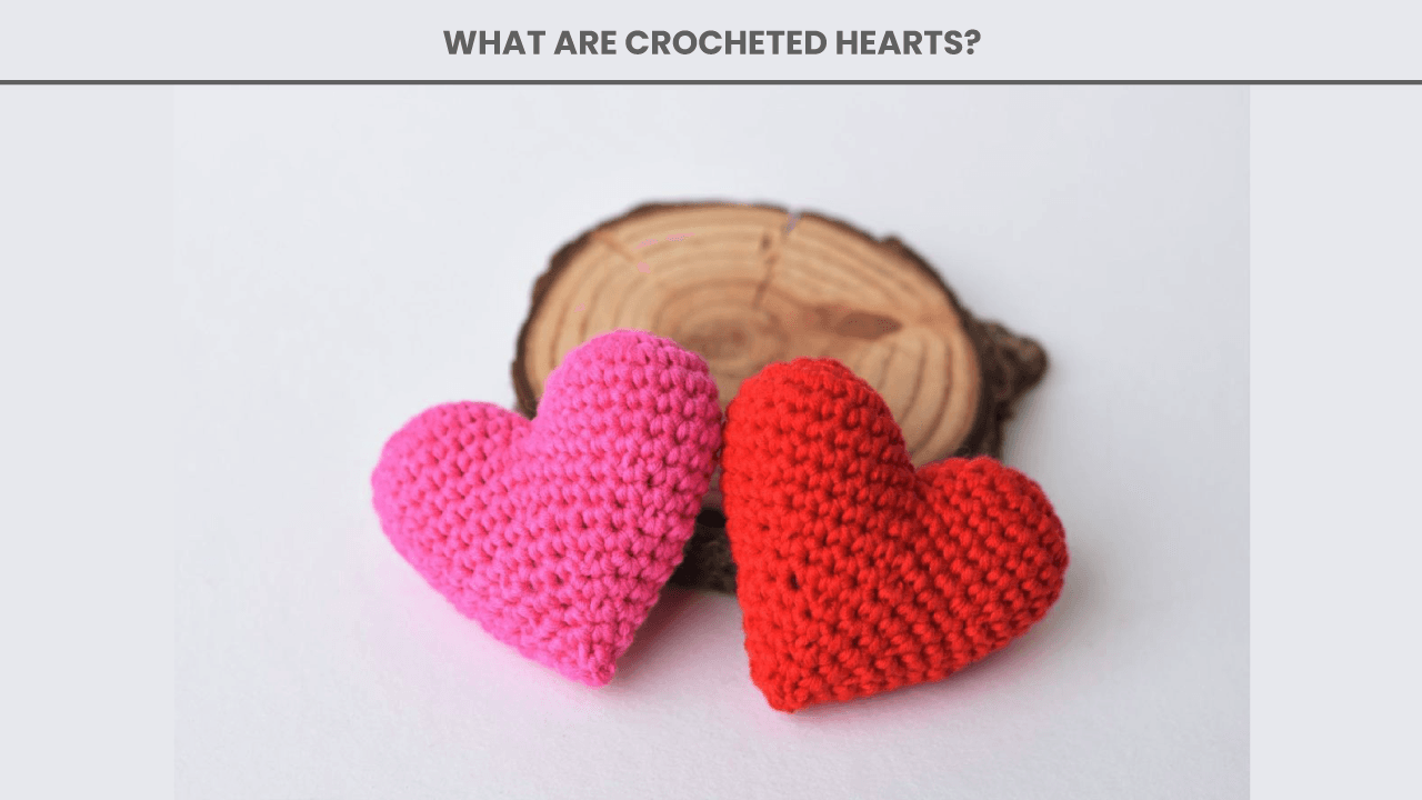 How to Crochet Hearts for Beginners: [Creative Guide]